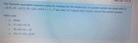 Solved Time Left 1 55 28 The Thevenin Equivalent Sequence
