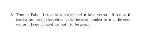 Solved 8 True Or False Let α Be A Scalar And V Be A