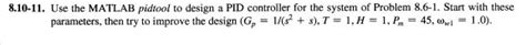 Solved 810 11 Use The Matlab Pidtool To Design A Pid Controller For The Sys Tutorbin