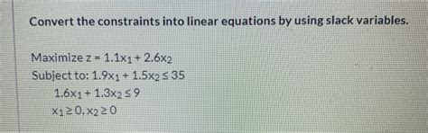 solved convert the constraints into linear equations by