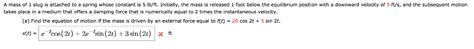 Solved A Mass Of 1 Slug Is Attached To A Spring Whose