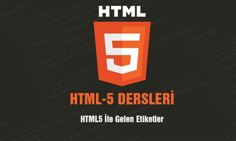 Html5 Ve Html5 İle Gelen Etiketler