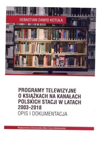 Programy Telewizyjne O KsiĄŻkach Na KanaŁach Polskich Stacji W Latach 2003 12887444151