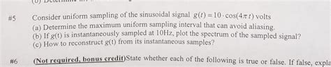 Solved Consider Uniform Sampling Of The Sinusoidal Signal