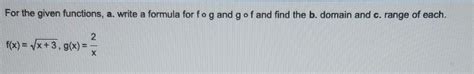 Solved For Given Functions Write A Formula For F O G And G Chegg Com