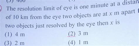 [answered] the resolution limit of eye is one minute at a di of 10 km