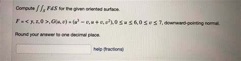 Solved Compute Is Fds For The Given Oriented Surface F
