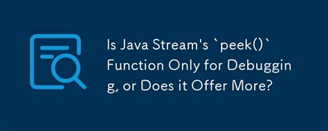 is java stream s `peek ` function only for debugging or does it offer more javatutorial php cn