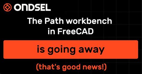 The Path Workbench In Freecad Is Going Away Thats Good News Rfreecad