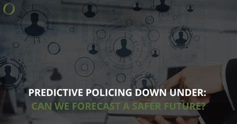 Predictive Policing Can We Forecast A Safer Future