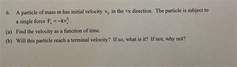 solved a particle of mass m ﻿has initial velocity v0 ﻿in the