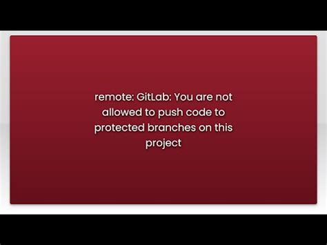 Remote GitLab You Are Not Allowed To Push Code To Protected Branches On This Project YouTube