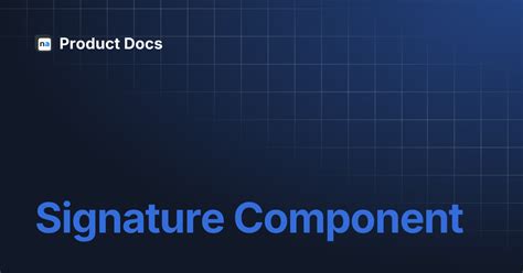 Signature Component Product Docs