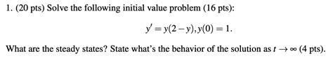 Solved 1. (20 pts) Solve the following initial value problem | Chegg.com