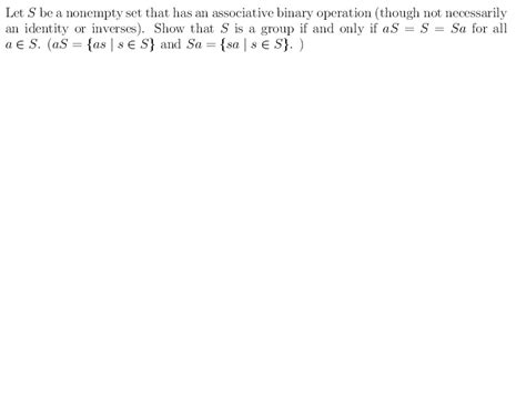 Solved Let S Be A Nonempty Set That Has An Associative
