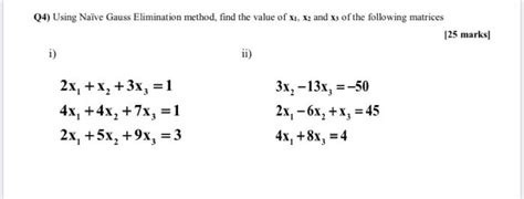 Solved Q4 Using Naïve Gauss Elimination Method Find The