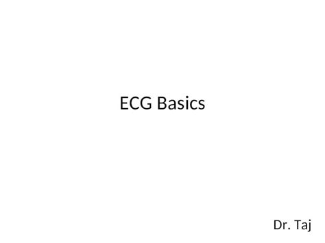 Ppt Ecg Basics Dr Taj Outline 1 Review Of The Conduction System 2 Ecg Waveforms And