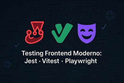 Testing Frontend Moderno Guida A Jest Vitest E Playwright Cyberalchimista