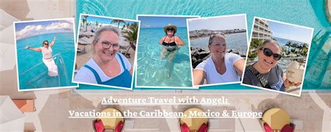 Adventure Travel With Angel Vacations In The Caribbean Mexico