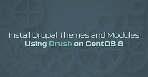 How To Install Drupal Themes And Modules Using Drush On Centos 8