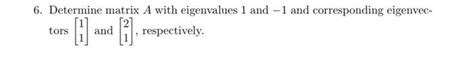 solved 6 determine matrix a with eigenvalues 1 and −1 and