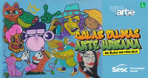 Exposição Colaborativa De Arte Urbana Preenche Galeria Sesc De Arte A Partir De 3 4 Tocantins