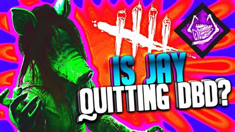 Dbds Future Is Jay Quitting Dbd Youtube