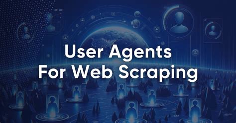 updated list of user agents for scraping and how to use them hasdata