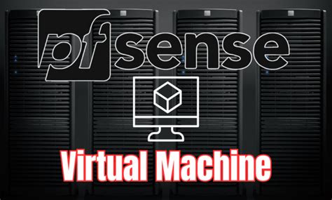 Pfsense Virtual Machine As A Network Firewall Virtualization Howto