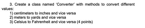 Solved Create A Class Named Converter With Methods To Chegg