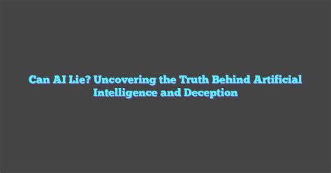 Can Ai Lie Uncovering The Truth Behind Artificial Intelligence And