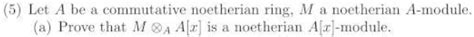 Abstract Algebra Tensor Product Of Noetherian Modules Is Also Noetherian Mathematics Stack