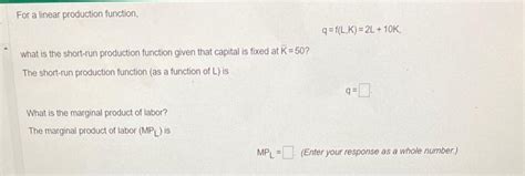 Solved For A Linear Production Function Q F L K 2l 10k
