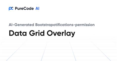 Build Great Bootstrapotifications Permission Data Grid Overlay Components Faster Using Ai Tools