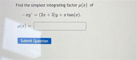 solved find the simplest integrating factor μ x of