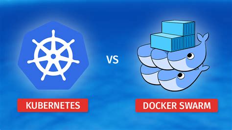 kubernetes vs docker swarm choosing the right container orchestration tool