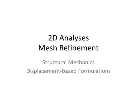 Ppt 2d Analyses Mesh Refinement Powerpoint Presentation Free