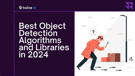 Best Object Detection Algorithms And Libraries In 2024 Twine Blog
