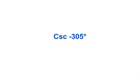 csc 305° csc minus 305° value what is the csc of 305 degrees