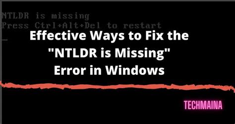 How To Fix The Ntldr Is Missing Error In Windows [2025] Techmaina