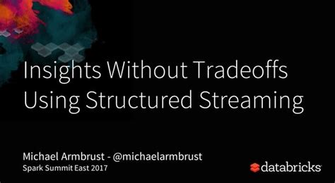 Insights Without Tradeoffs Using Structured Streaming Ppt