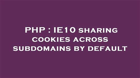 php ie10 sharing cookies across subdomains by default youtube