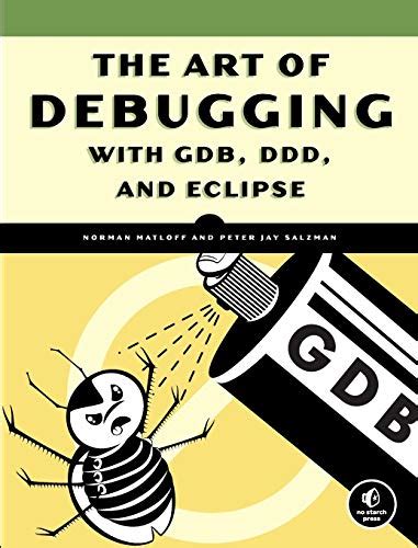 The Art Of Debugging With GDB DDD And Eclipse Finelybook