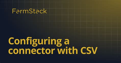Configuring A Connector With Csv Farmstack