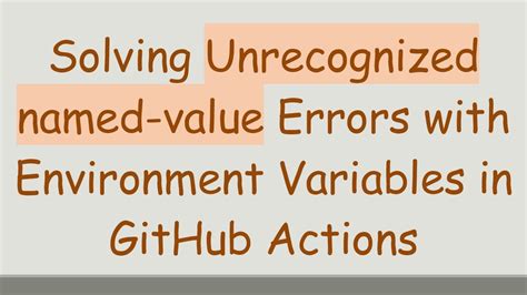 Solving Unrecognized Named Value Errors With Environment Variables In
