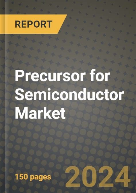 Precursor For Semiconductor Market Outlook Report Industry Size