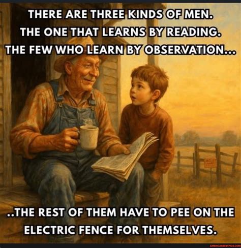 There Are Three Kinds Of Men The One That Learns By Reading The Few