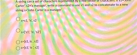 Solved A String Can Be A Set Of Characters Represented By A Row Vector Of Characters If S1