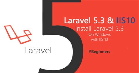 Laravel 5 Tutorial Installing Laravel 53 On Windows With Iis Kode