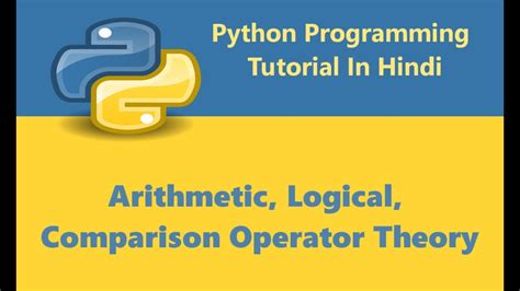 Python Programming Tutorial 8 Arithmetic Comparison And Logical Operators Theory Hindi